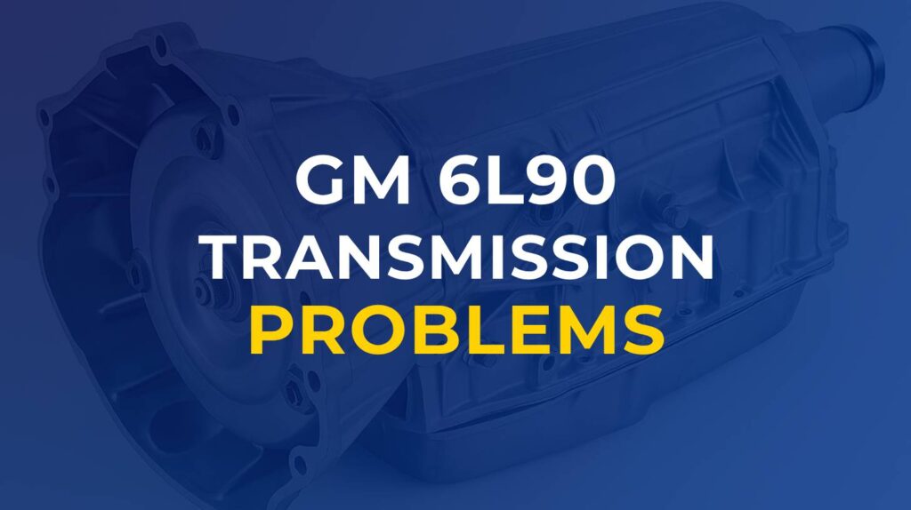 6L90 Transmission Problems: Symptoms, Fixes & Reliability (2025 ...