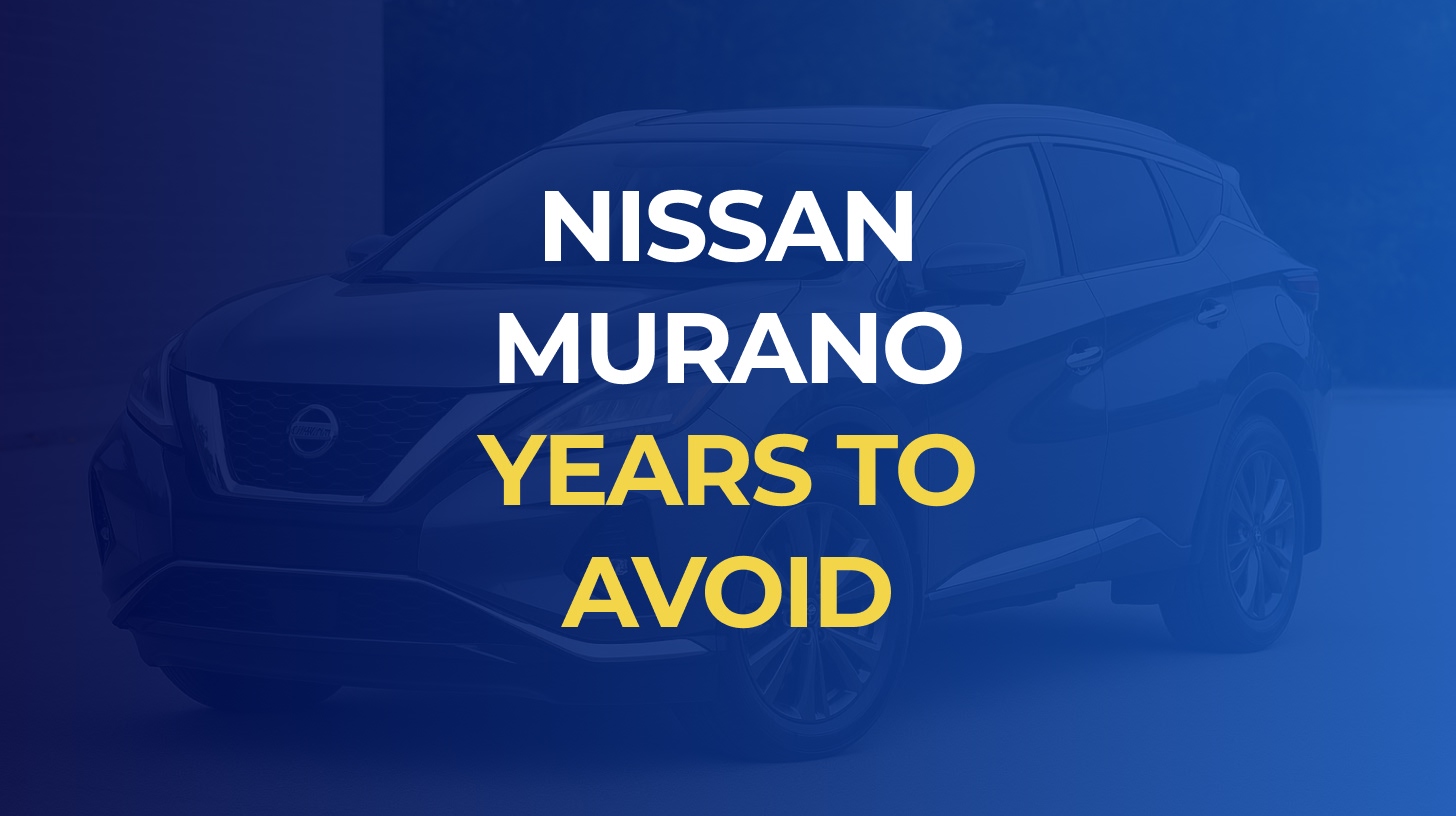 Nissan Murano Years to Avoid: Major Problems and Costly Repairs | Lemon Law Firm